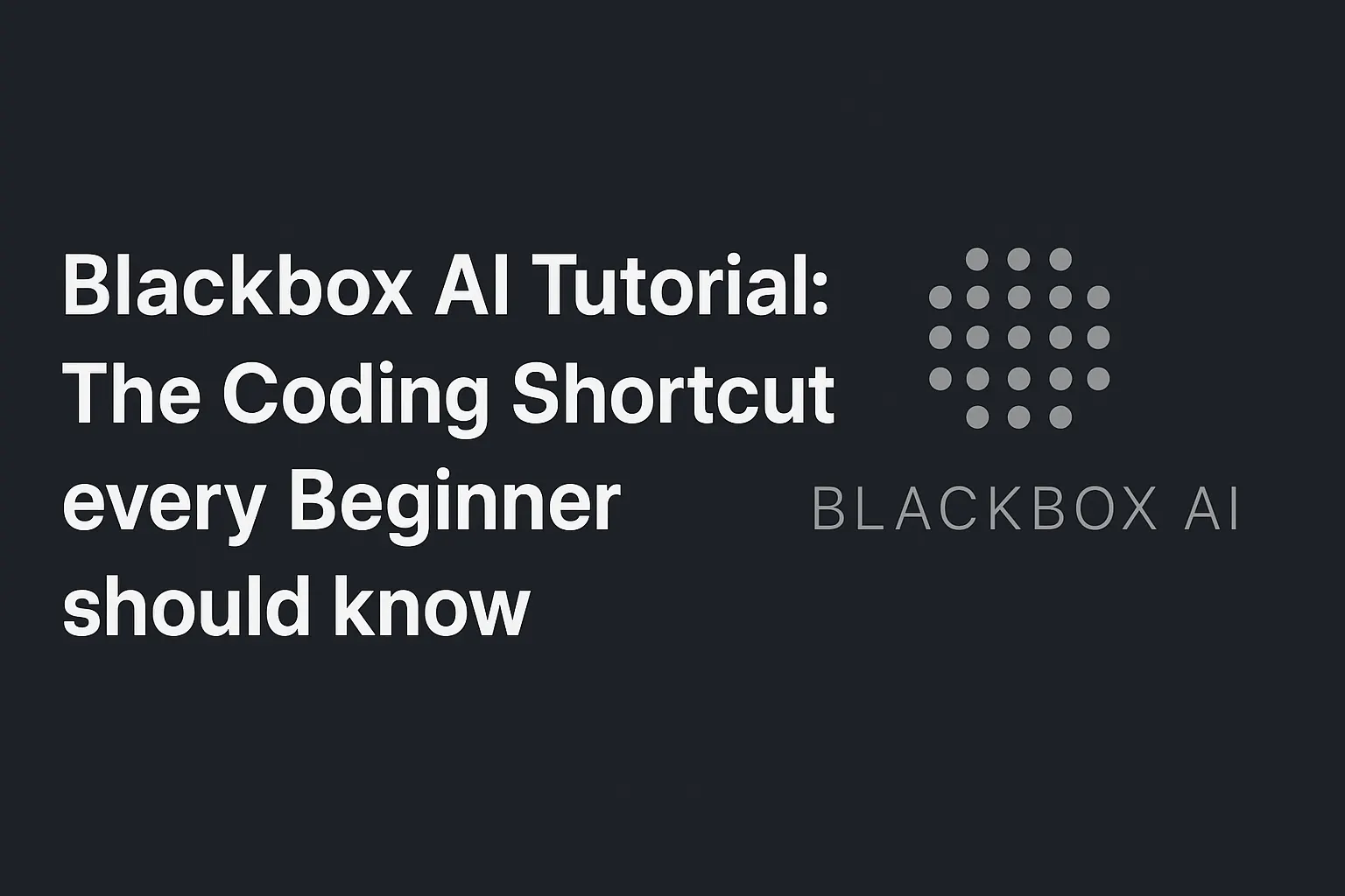 Blackbox AI Tutorial: The Coding Shortcut I Wish I Had Years Ago